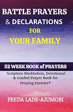 BATTLE PRAYERS & DECLARATIONS FOR YOUR FAMILY: 52 Week Scripture ...
