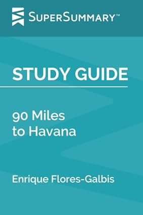 Study Guide: 90 Miles to Havana by Enrique Flores-Galbis (SuperSummary ...