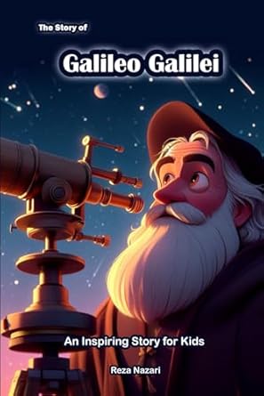The Story of Galileo Galilei: An Inspiring Story for Kids: Nazari, Reza ...