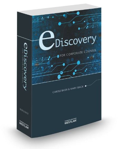 eDiscovery for Corporate Counsel, 2013-2014 ed.: Carole Basri, Mary ...