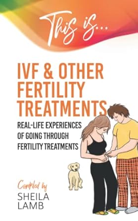 This is IVF and other Fertility Treatments: Real-life experiences of ...