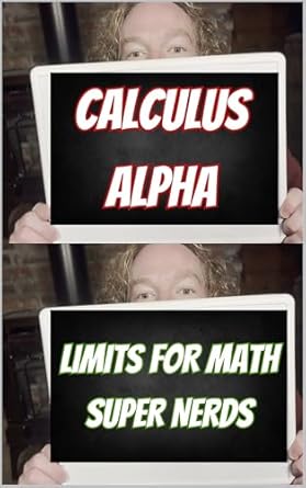 Calculus Alpha: Limits for Math Super Nerds (Superpowered Mathematics ...