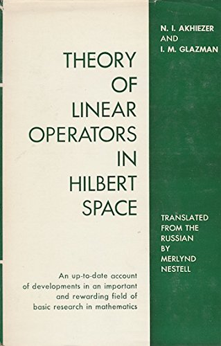The Theory of Linear Operations in Hilbert Space (: N.I. Akhiezer and I ...