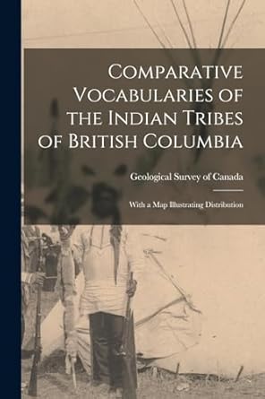 Comparative Vocabularies of the Indian Tribes of British Columbia: With ...