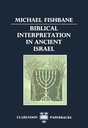 Biblical Interpretation in Ancient Israel: Fishbane, Michael ...