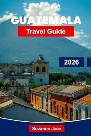 Guatemala Travel Guide 2026: Discover Mayan Ruins, Colonial Cities and ...
