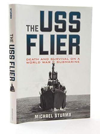 The USS Flier: Death and Survival on a World War II Submarine: Sturma ...