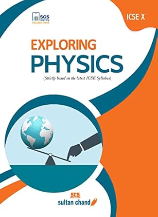 Exploring Physics: Textbook for ICSE Class 10 (2023-24 Examination) : D ...