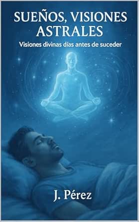 Amazon.com: Sueños, Visiones Astrales: Visiones divinas días antes de ...