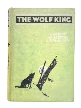 The Wolf King: Joseph Wharton Lippincott & illustrated by Ernest Aris ...