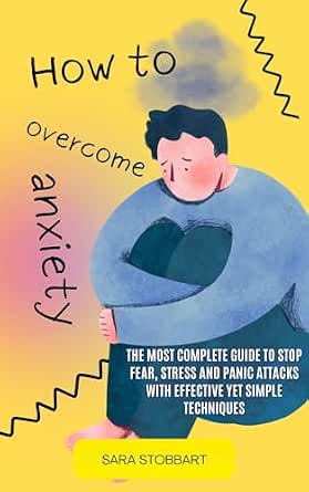 How to Overcome Anxiety: The Ultimate Guide eBook : Stobbart, Sara ...