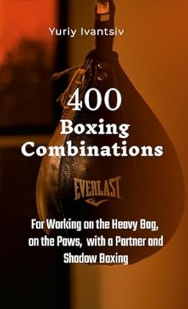 400 Boxing Combinations: For Working on the Heavy Bag, on the Paws ...