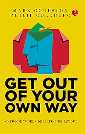 Get Out of Your Own Way: Overcoming Self-Defeating Behavior: (English ...