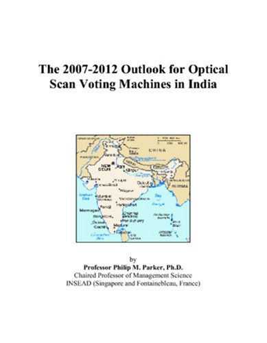 The 2007-2012 Outlook for Optical Scan Voting Machines in India: Parker ...