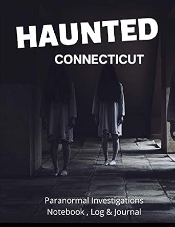 Haunted Connecticut: Paranormal Investigations Notebook and Log ...