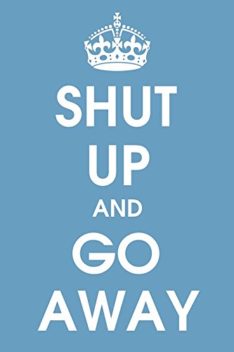 Postergully - Shut Up And Go Away Wall Art Poster 12 x 18 Inch : Amazon.in