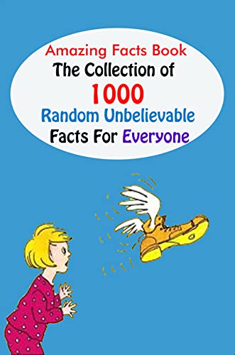 Amazing Facts Book: The Collection of 1000 Random Unbelievable Facts ...