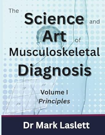The Science & Art of Musculoskeletal Diagnosis: Volume I: Principles ...