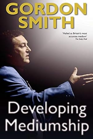 Mediumship: The Ultimate Guide to Becoming a Spiritual Medium and Developing Psychic Abilities ...