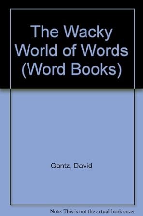 The Wacky World of Words (Word Books): Gantz, David: 9780026890441 ...