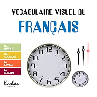 Amazon | Vocabulaire visuel du français: Les heures, les couleurs, la ...