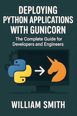 Amazon.com: Deploying Python Applications with Gunicorn: The Complete Guide for Developers and ...