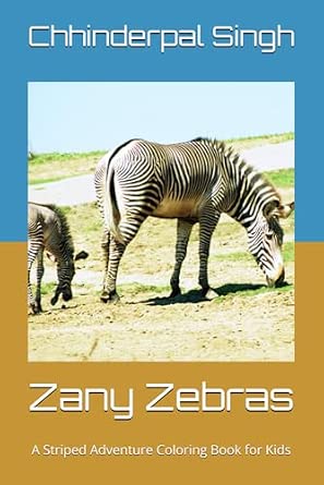 Zany Zebras: A Striped Adventure Coloring Book for Kids: Singh, Mr ...