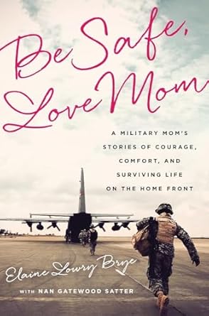 Amazon.com: Be Safe, Love Mom: A Military Mom's Stories of Courage ...