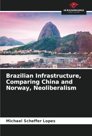 Brazilian Infrastructure, Comparing China and Norway, Neoliberalism ...