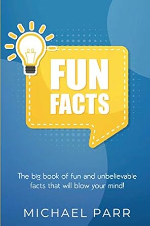 Fun Facts: The big book of fun and unbelievable facts that will blow ...