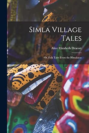Simla Village Tales: Or, Folk Tales From the Himalayas: Dracott, Alice ...