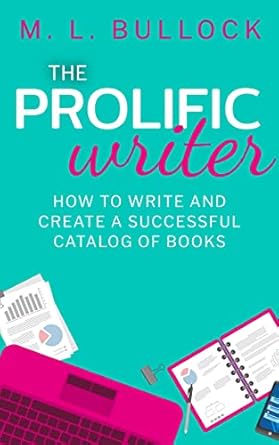 The Prolific Writer: How to Write and Create a Successful Catalog of ...