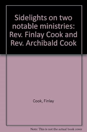 Sidelights on two notable ministries: Rev. Finlay Cook and Rev ...