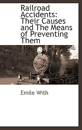 Railroad Accidents: Their Causes and The Means of Preventing Them: With ...