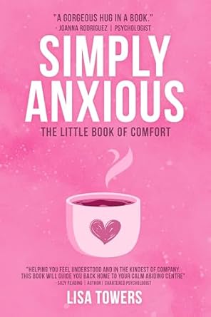 Simply Anxious - The Little Book of Comfort (Simply Anxious - Self Help ...