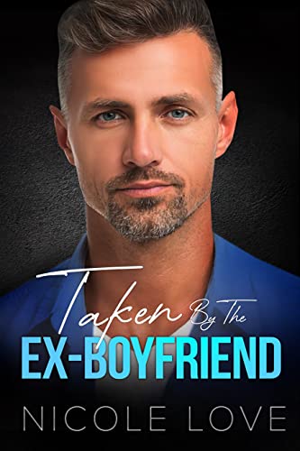 Taken By the Ex-Boyfriend: A Billionaire Single-Dad Fake Relationship ...