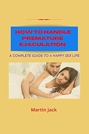 All you should know about premature ejaculation: A complete guide to having a happy sex life ...