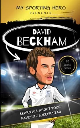 My Sporting Hero: David Beckham: Learn all about your favorite soccer ...