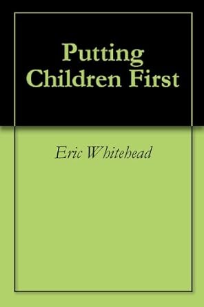 Amazon.com: Putting Children First eBook : Whitehead, Eric: Kindle Store