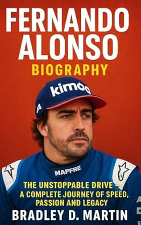 FERNANDO ALONSO BIOGRAPHY: The Unstoppable Drive – A Complete Journey ...