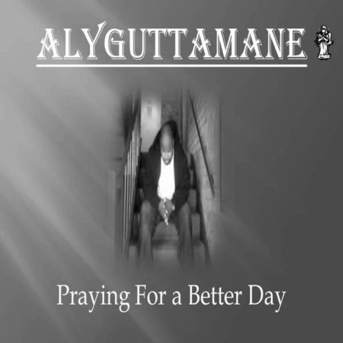 Play Praying for a Better Day (feat. DJ Bigtymexxx) by Aly Gutta Mane ...