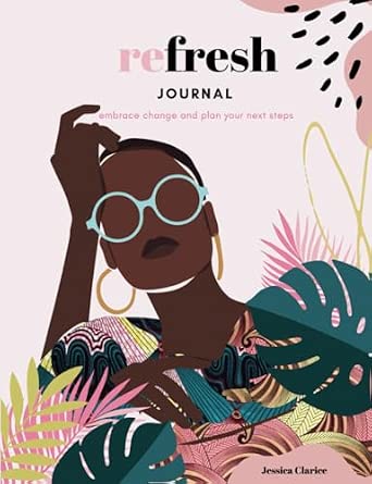 Refresh Journal: Embrace Change and Plan Your Next Steps: Clarice ...