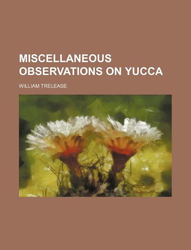 Miscellaneous observations on yucca: William Trelease: 9781130852493 ...