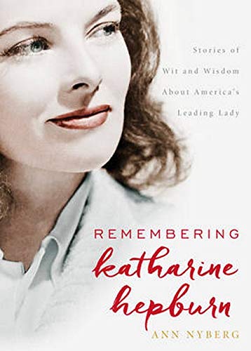 Remembering Katharine Hepburn: Stories of Wit and Wisdom About America ...