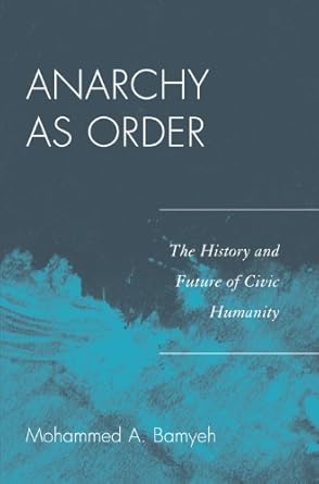 Anarchy as Order: The History and Future of Civic Humanity (World ...