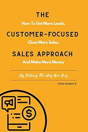 Amazon.com: The Customer Focused Sales Approach: How To Get More Leads ...