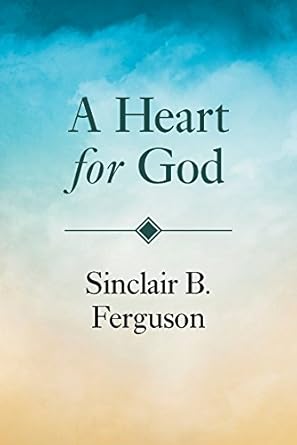 Heart for God: Sinclair Ferguson: 9780851515021: Books - Amazon.ca