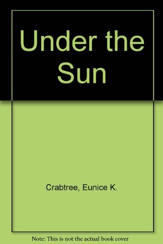 Under the sun (The Crabtree basic series): Crabtree, Eunice Katherine ...