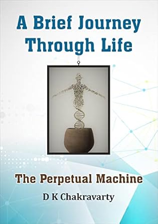 A Brief Journey Through Life: The Perpetual Machine eBook : Chakravarty ...