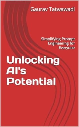 Unlocking AI's Potential : Simplifying Prompt Engineering for Everyone eBook : Tatwawadi, Gaurav ...